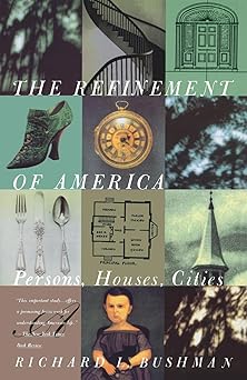 The Refinement of America: Persons, Houses, Cities: Bushman, Richard ...