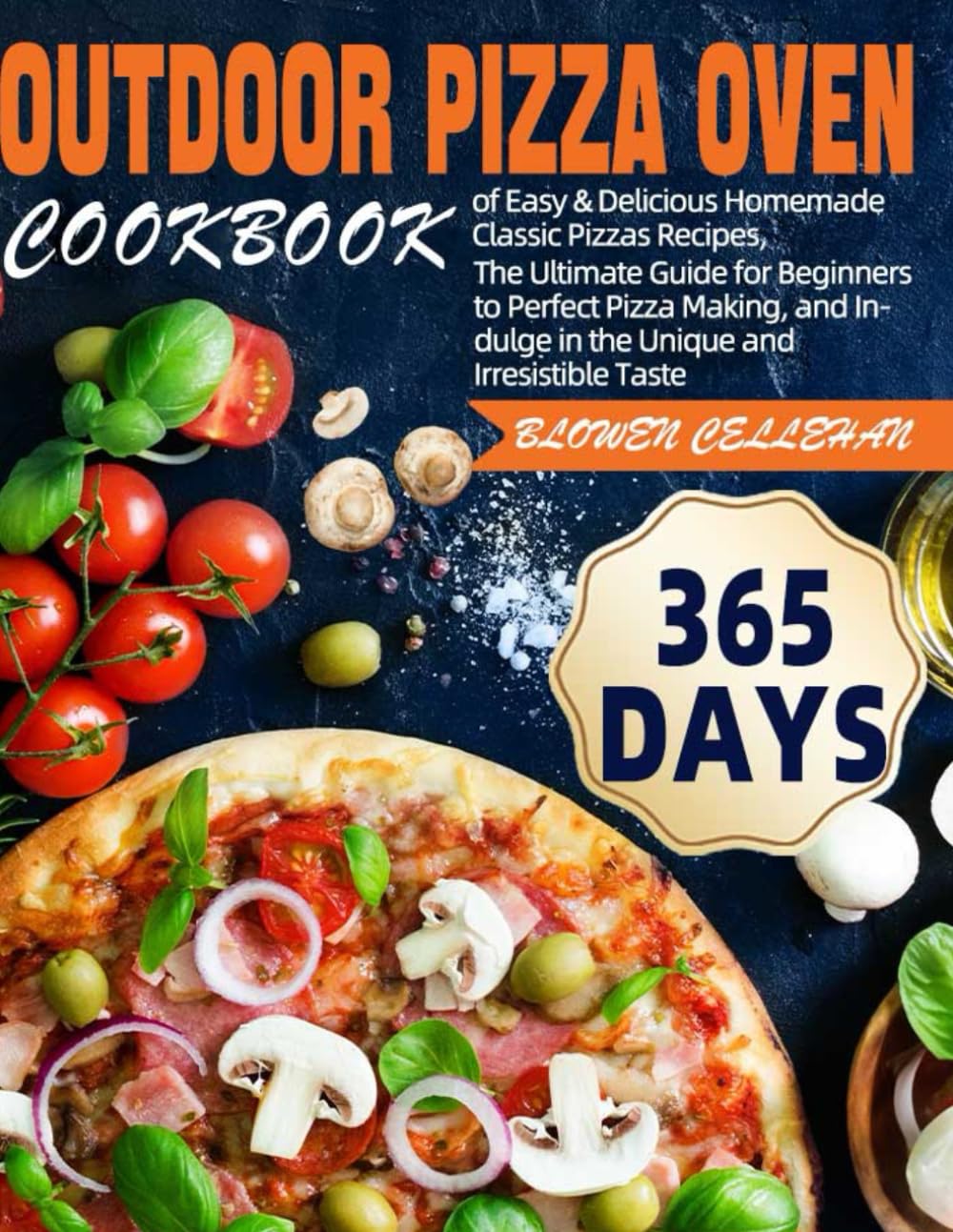 Outdoor Pizza Oven Cookbook: 365 Days of Easy & Delicious Homemade ...