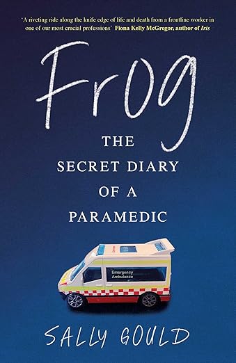 Frog: The secret diary of a paramedic eBook : Gould, Sally: Amazon.com.au: Kindle Store