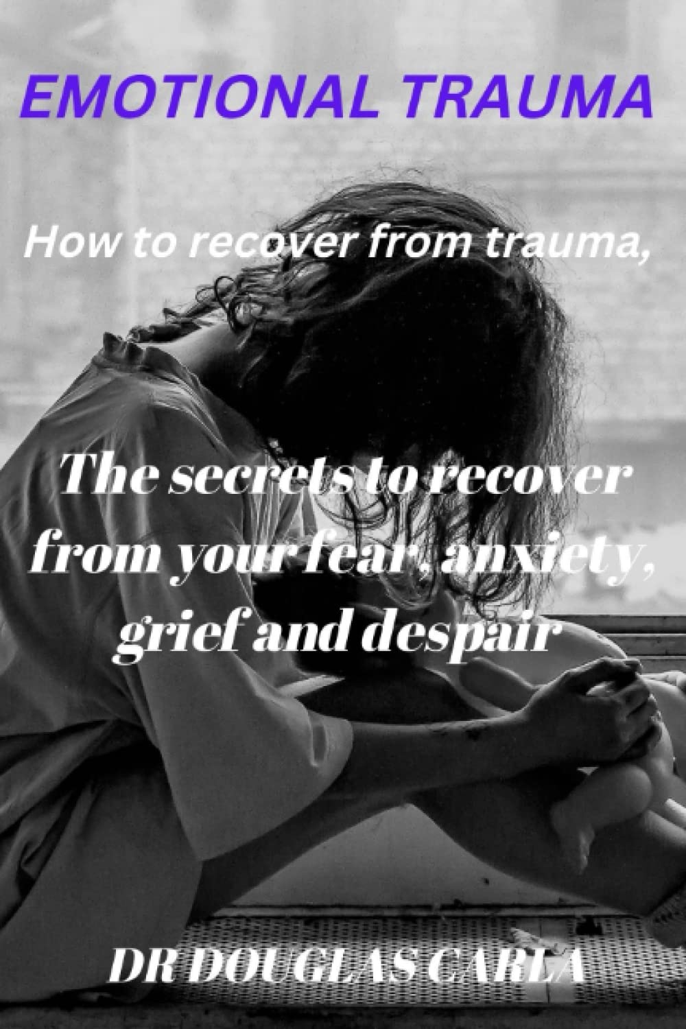 Amazon.com: EMOTIONAL TRAUMA ; How to recover from trauma: The secrets ...
