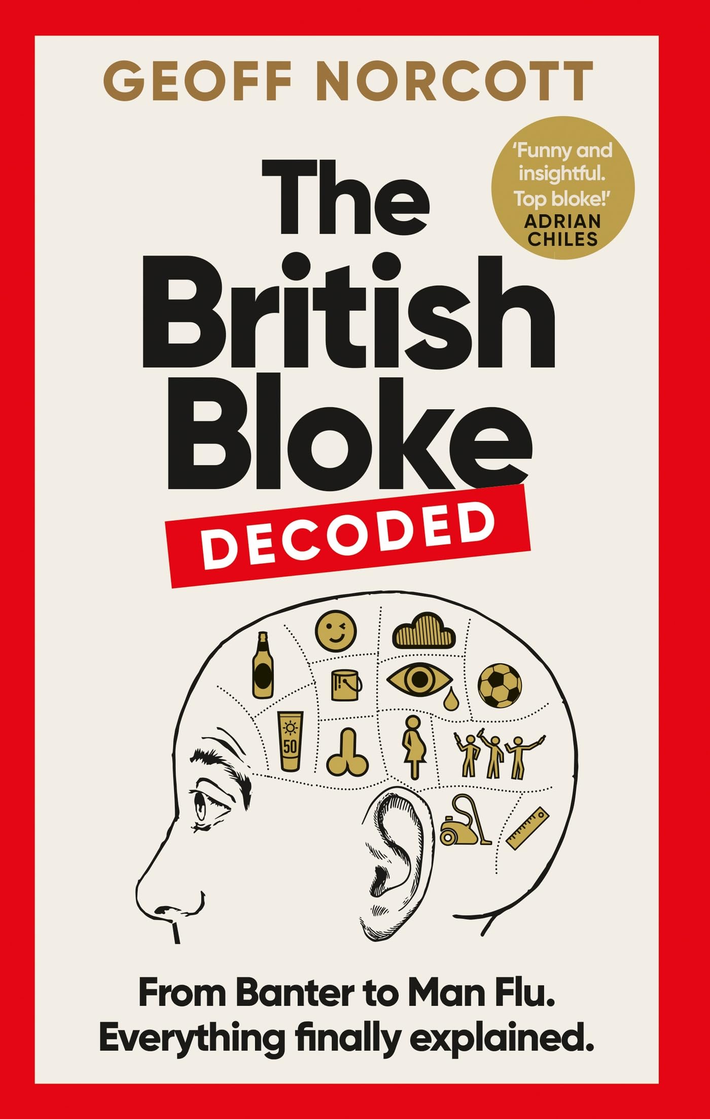 The British Bloke, Decoded: From Banter to Man-Flu. Everything finally ...