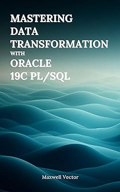 Amazon.com: Mastering Data Transformation with Oracle 19c PL/SQL (Data Science Fundamentals with ...