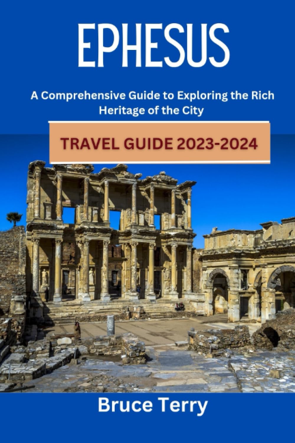 Ephesus Travel Guide 2023-2024: A Comprehensive Guide to Exploring the ...