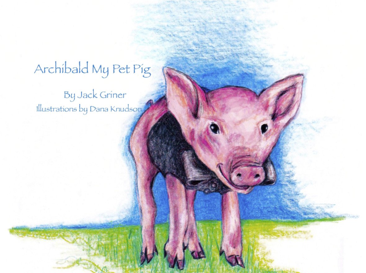 Archibald My Pet Pig - Kindle edition by Griner, Jack, Knudson, Dana ...
