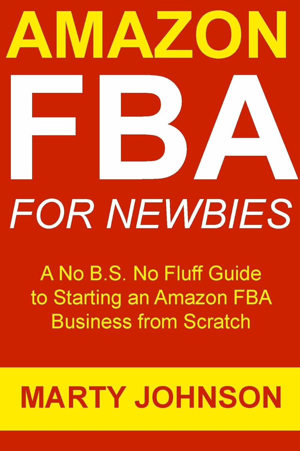 Amazon.com: Amazon FBA for Newbies (2017 Update): A No B.S. No Fluff ...