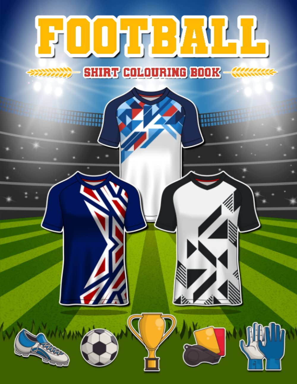 Football Shirt Colouring Book: Design Your Own Football Shirt, Football ...