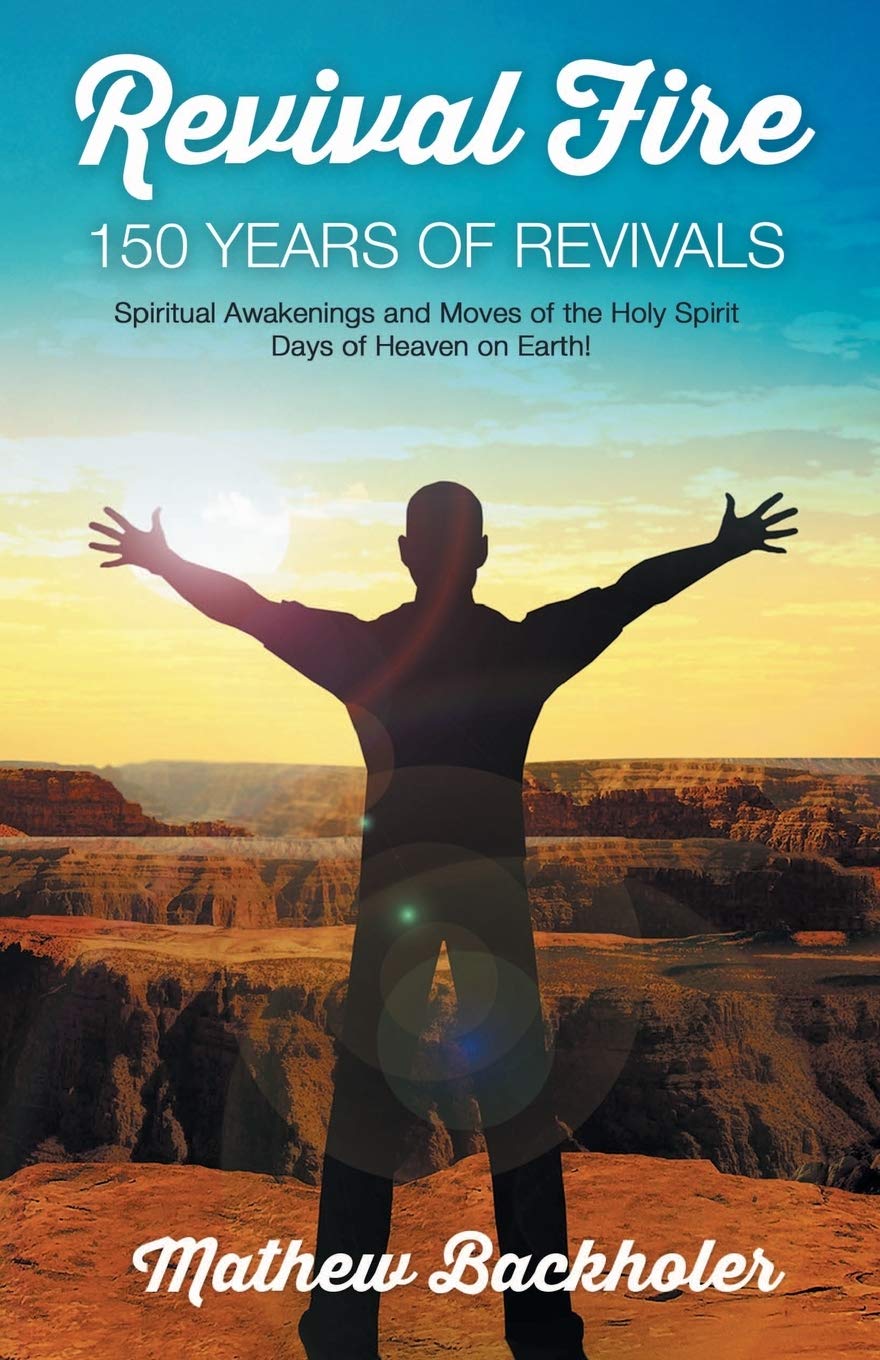 Revival Fire - 150 Years of Revivals, Spiritual Awakenings and Moves of ...