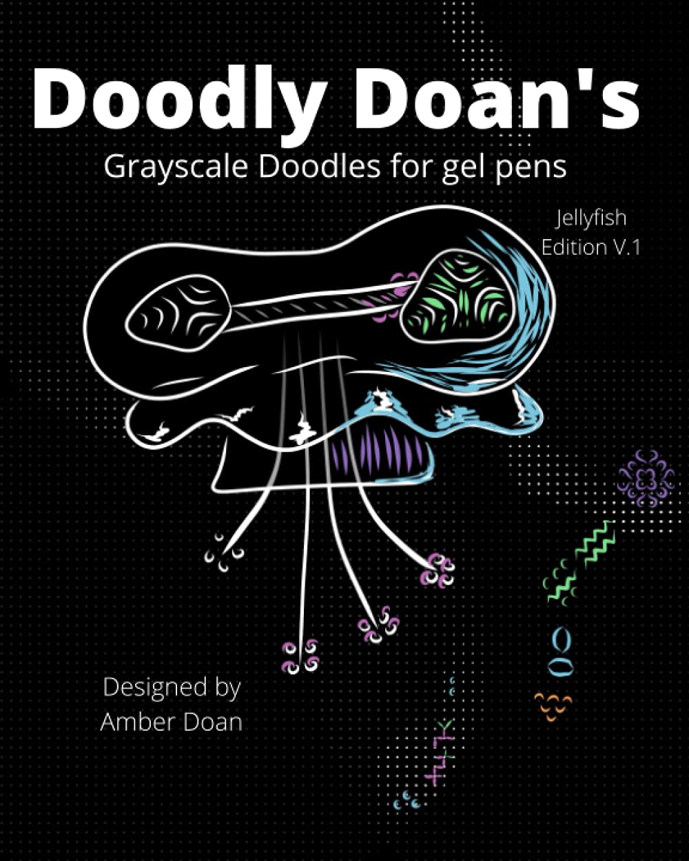Doodly Doan's Grayscale Doodles for Gel Pens: Jellyfish Edition, Volume ...