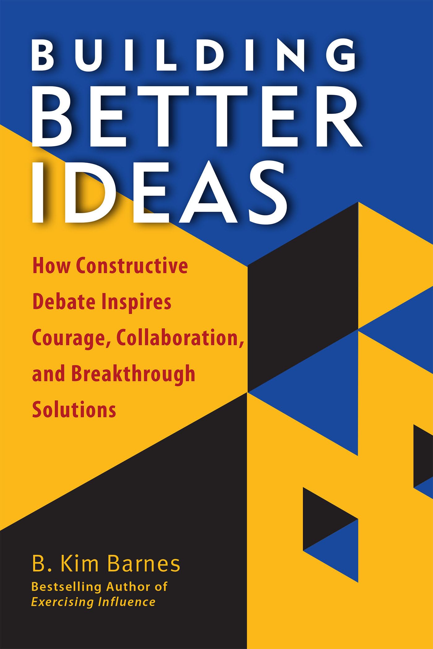 Building Better Ideas: How Constructive Debate Inspires Courage ...