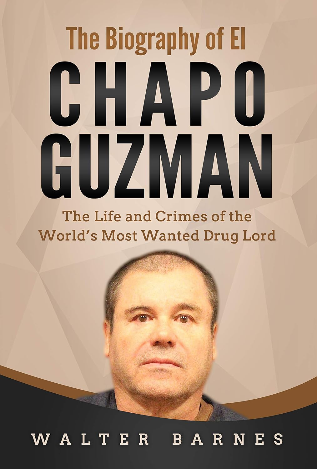 Amazon.com: The Biography of El Chapo Guzman : The Life and Crimes of ...