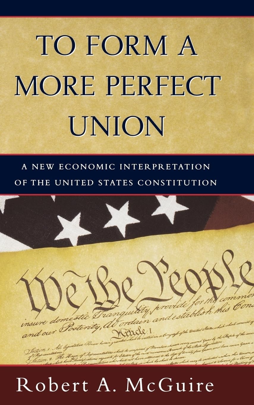 To Form A More Perfect Union: A New Economic Interpretation of the ...