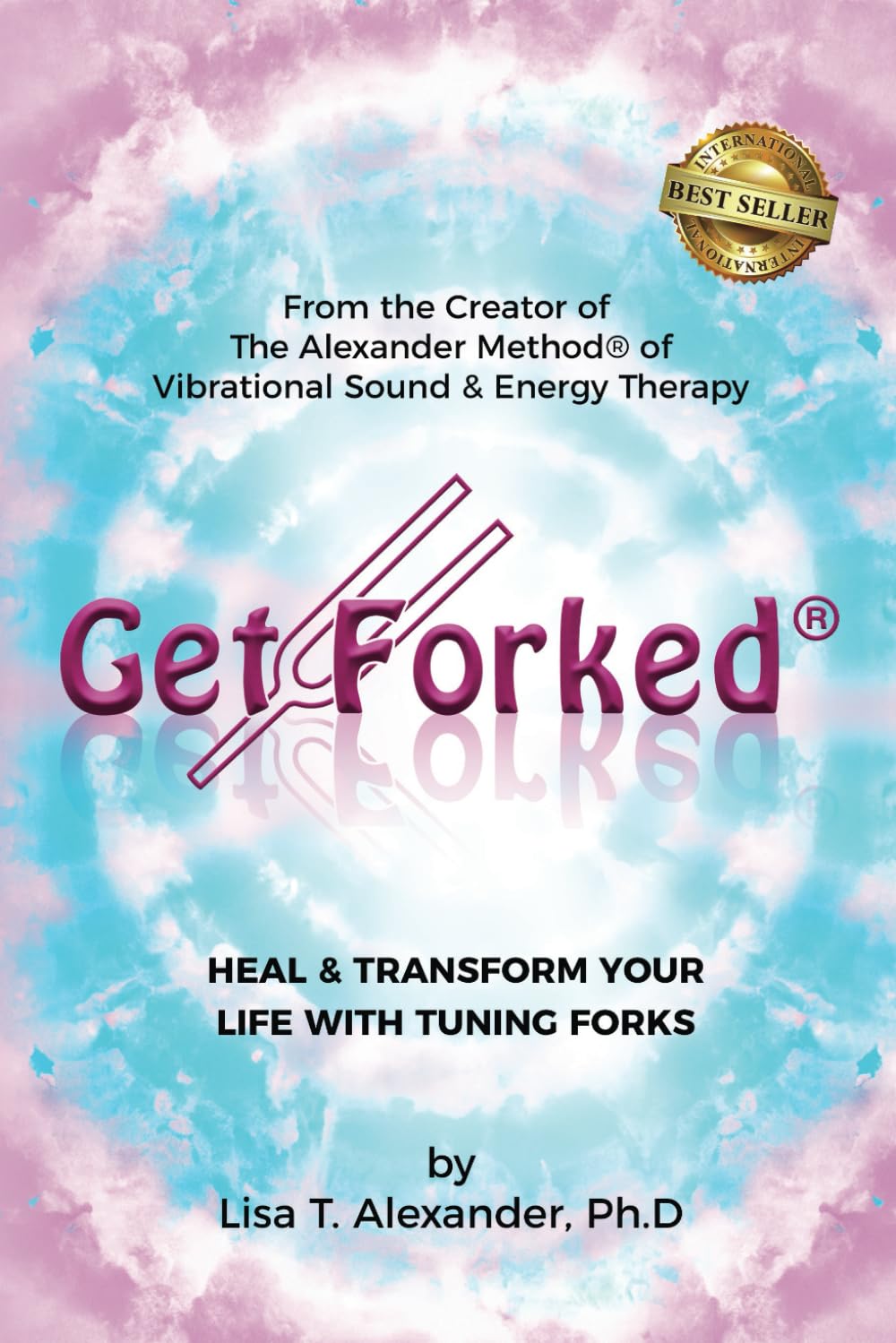 Get Forked®: Heal & Transform Your Life with Tuning Forks: Alexander ...
