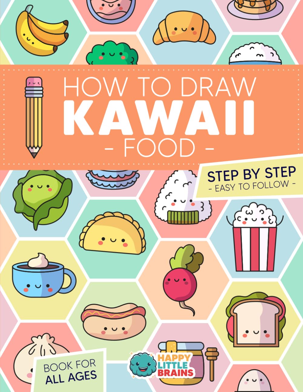 How to Draw Kawaii Food: 101 Super Cute Food Items to Draw with Fun and ...