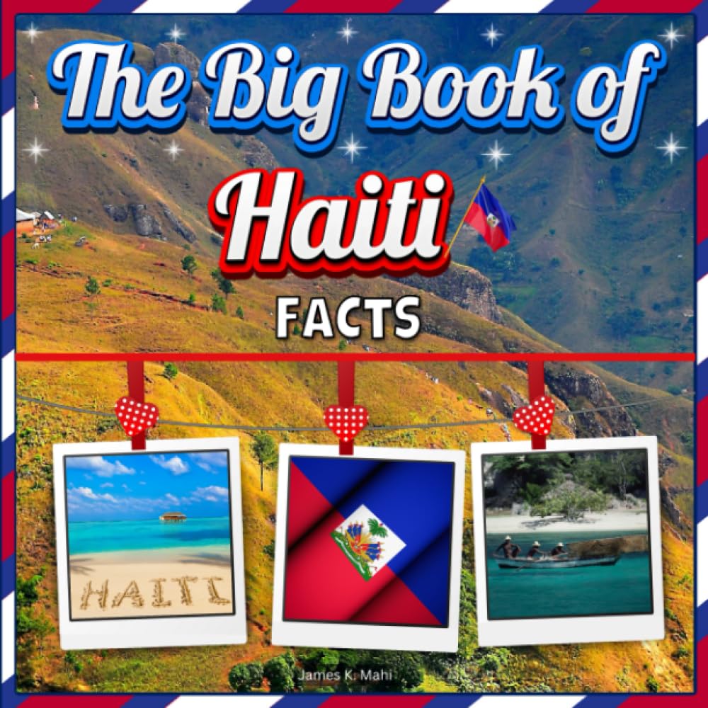 The Big Book of Haiti Facts: An Educational Country Travel Picture Book ...
