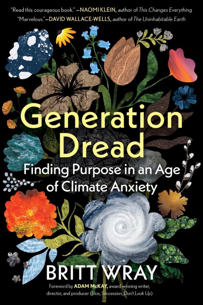 Generation Dread: Finding Purpose in an Age of Climate Anxiety: Wray ...