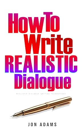 How To Write Realistic Dialogue: Realistic Dialogue Writing Foundations ...
