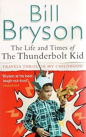 The Life And Times Of The Thunderbolt Kid:... by Bryson, Bill
