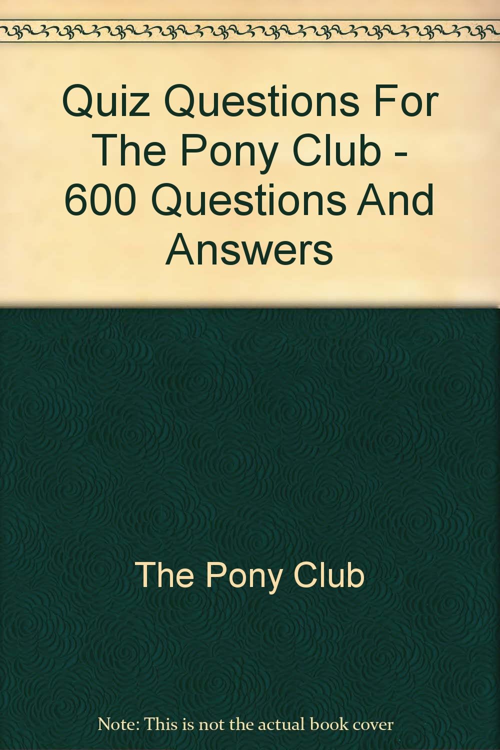 Quiz Questions for the Pony Club - 600 Questions and Answers: The Pony ...