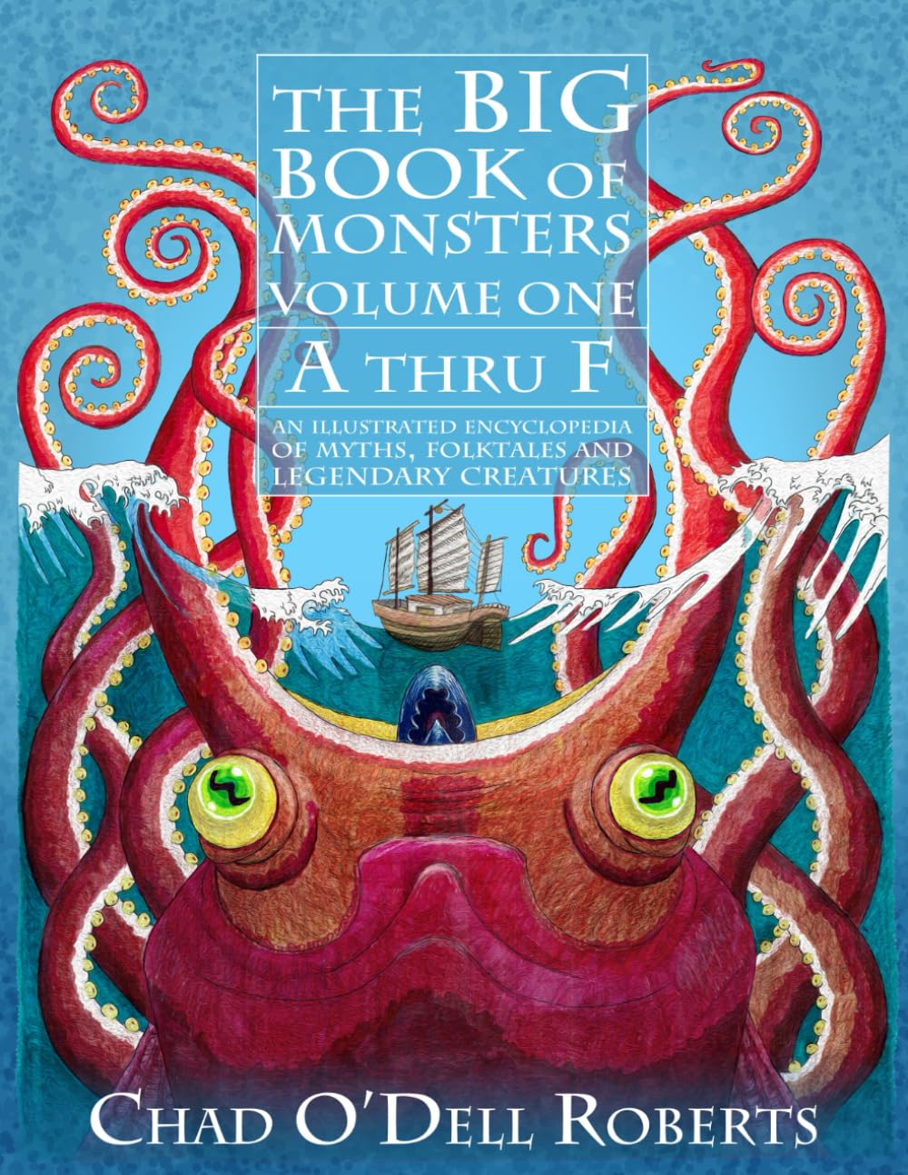 The Big Book of Monsters, Volume One: A thru F: An Illustrated ...