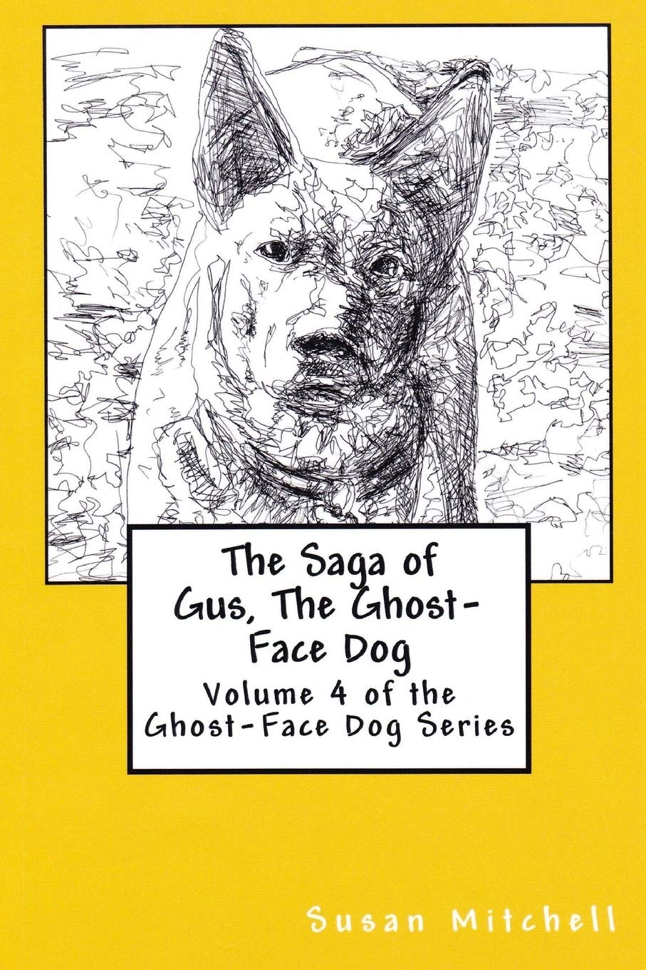 The Saga of Gus, The Ghost-Face Dog: Volume 4 of the Ghost-Face Dog ...