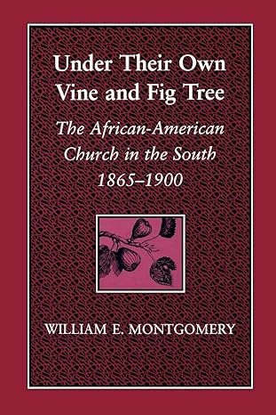 Under Their Own Vine and Fig Tree: The African-American Church in the ...