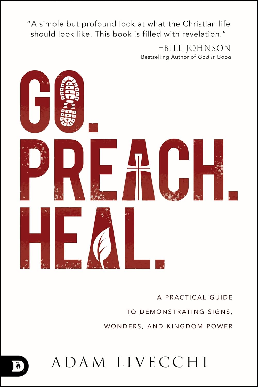 Go. Preach. Heal.: A Practical Guide to Demonstrating Signs, Wonders ...