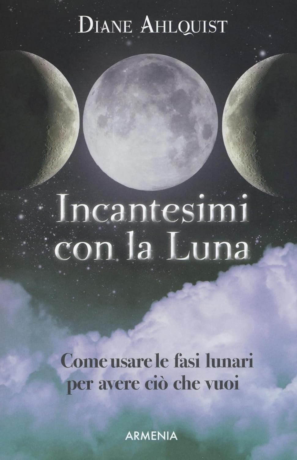 Incantesimi con la luna : Ahlquist, Diane, Volz, P., Terrone, R ...