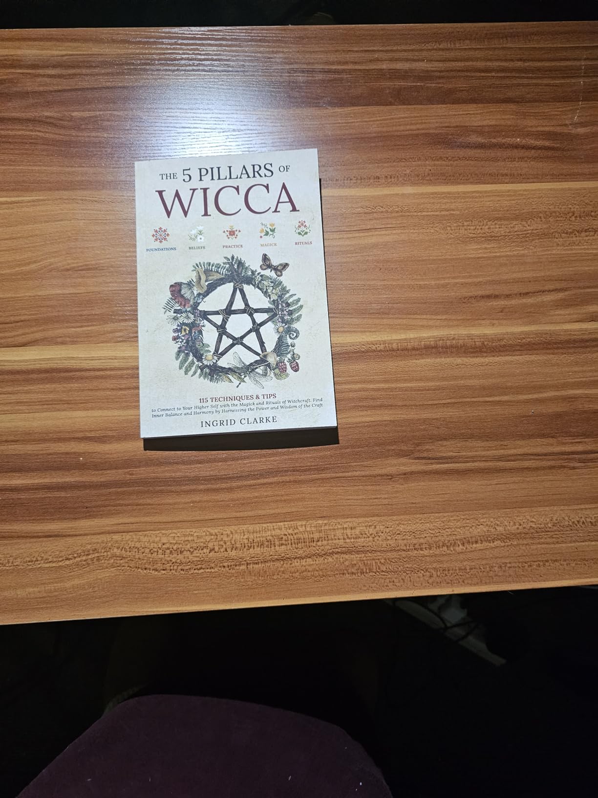 The 5 Pillars of Wicca: 115 Techniques & Tips to Connect to Your Higher ...