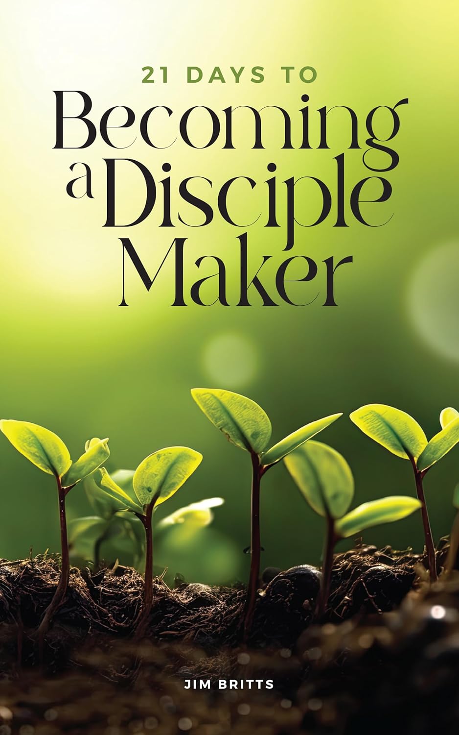 21 Days to Becoming a Disciple Maker - Jim Britts | 9781958585597 ...