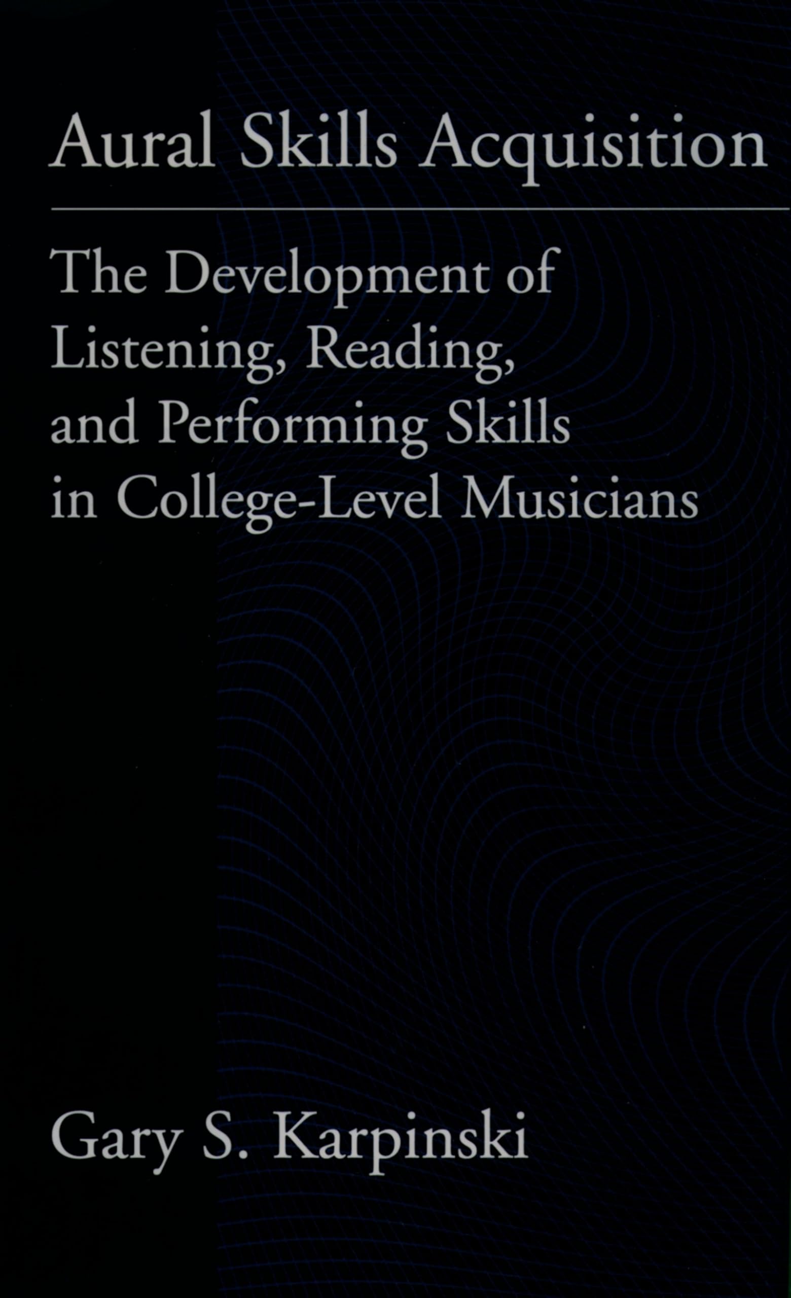 Aural Skills Acquisition: The Development of Listening, Reading, and ...