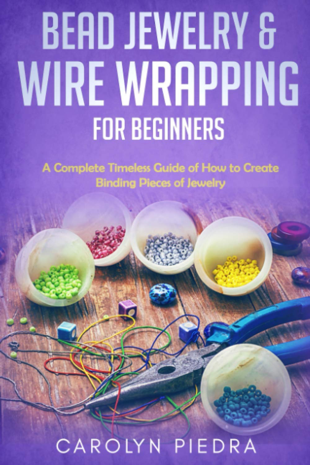 Bead Jewelry & Wire Wrapping for Beginners: A Complete Timeless Guide ...