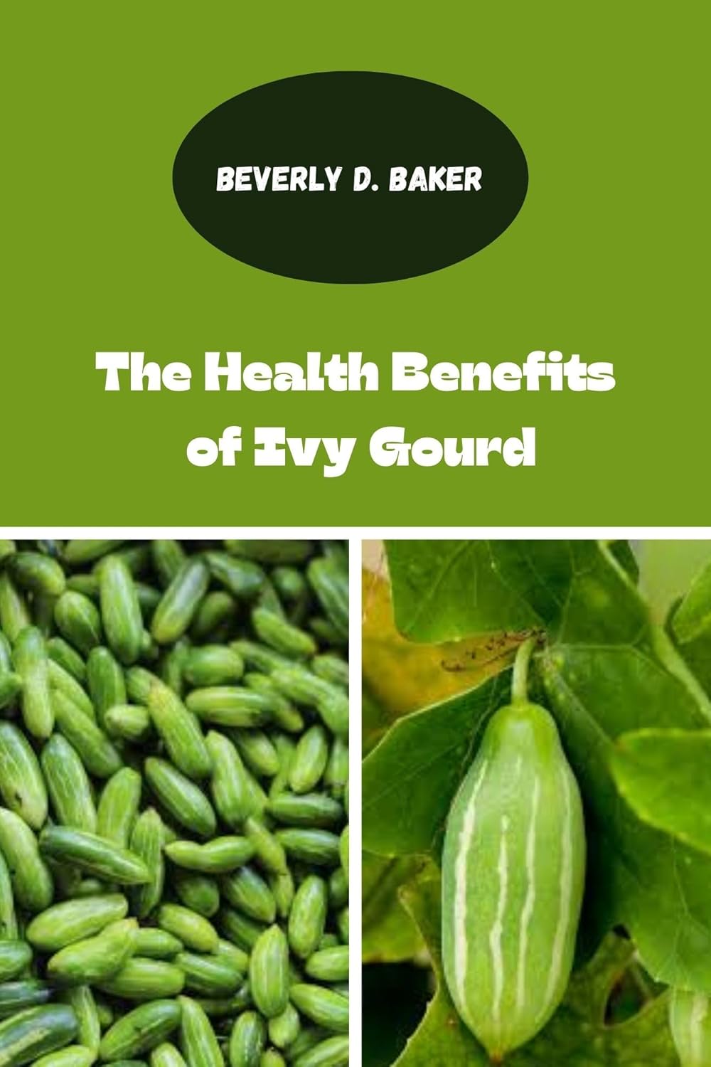 Amazon.com: The Health Benefits of Ivy Gourd eBook : Baker, Beverly D ...