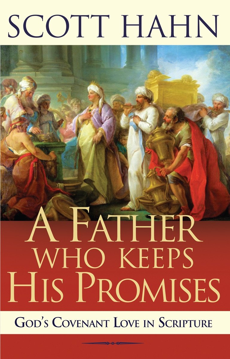 A Father Who Keeps His Promises: God's Covenant Love in Scripture: Hahn ...