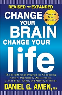 Change Your Brain, Change Your Life (Revised and Expanded): The ...