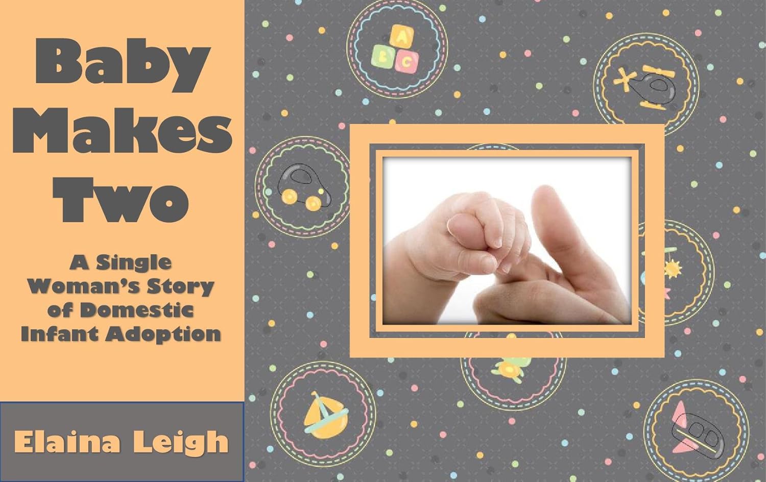 Baby Makes Two: A Single Woman's Story of Domestic Infant Adoption ...