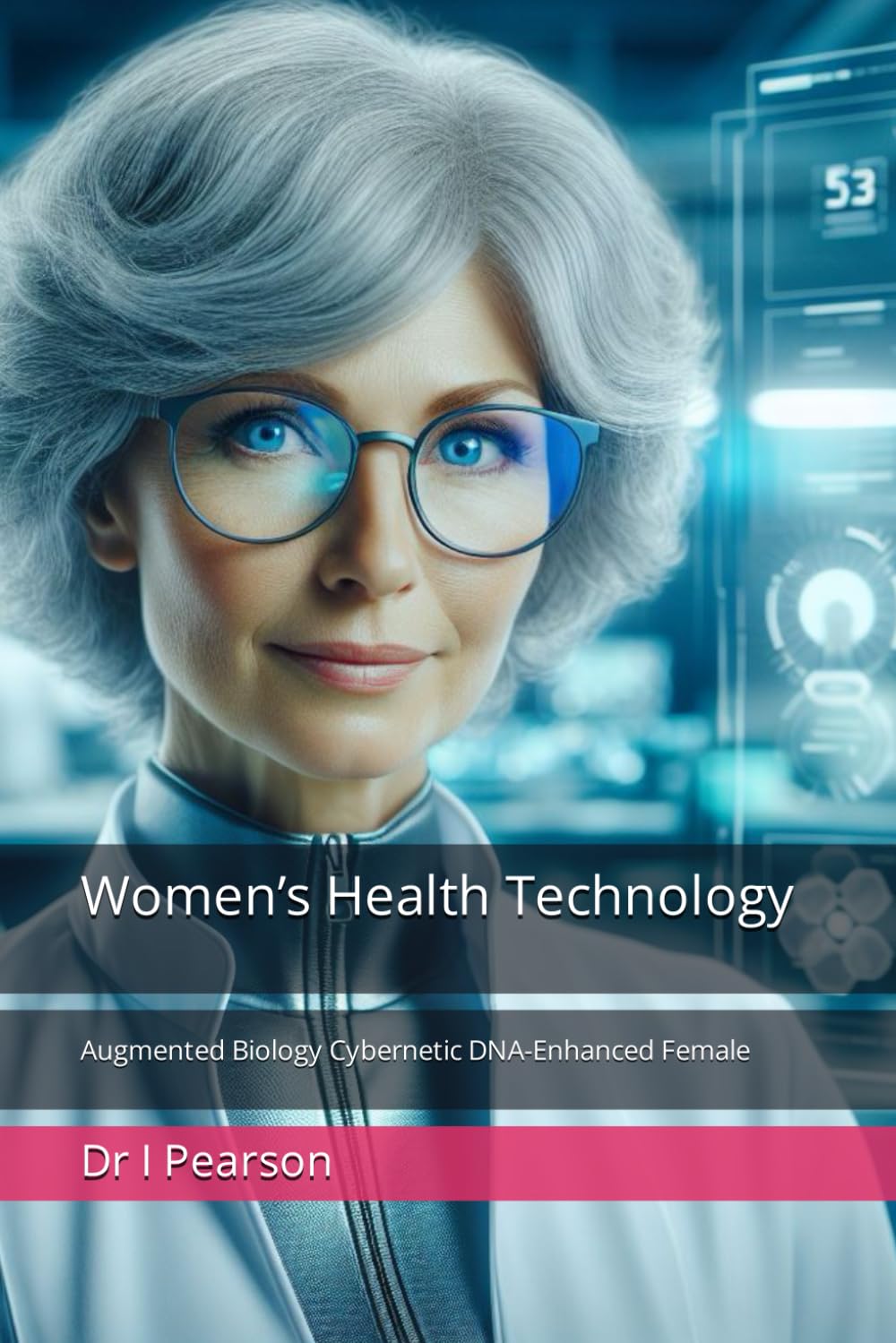 Women’s Health Technology: Augmented Biology, Cybernetic, DNA-Enhanced ...