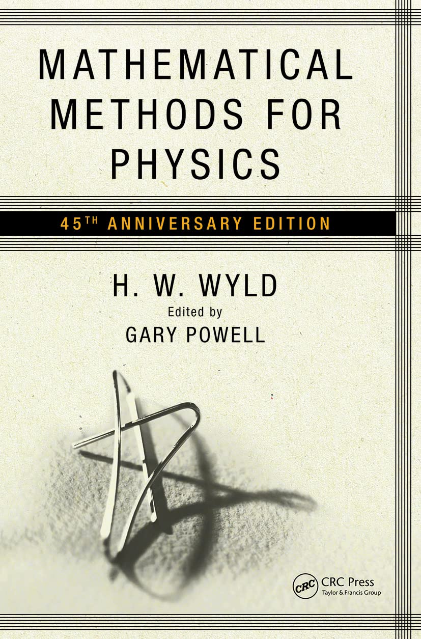 Mathematical Methods for Physics: 45th anniversary edition: Wyld, H.W ...