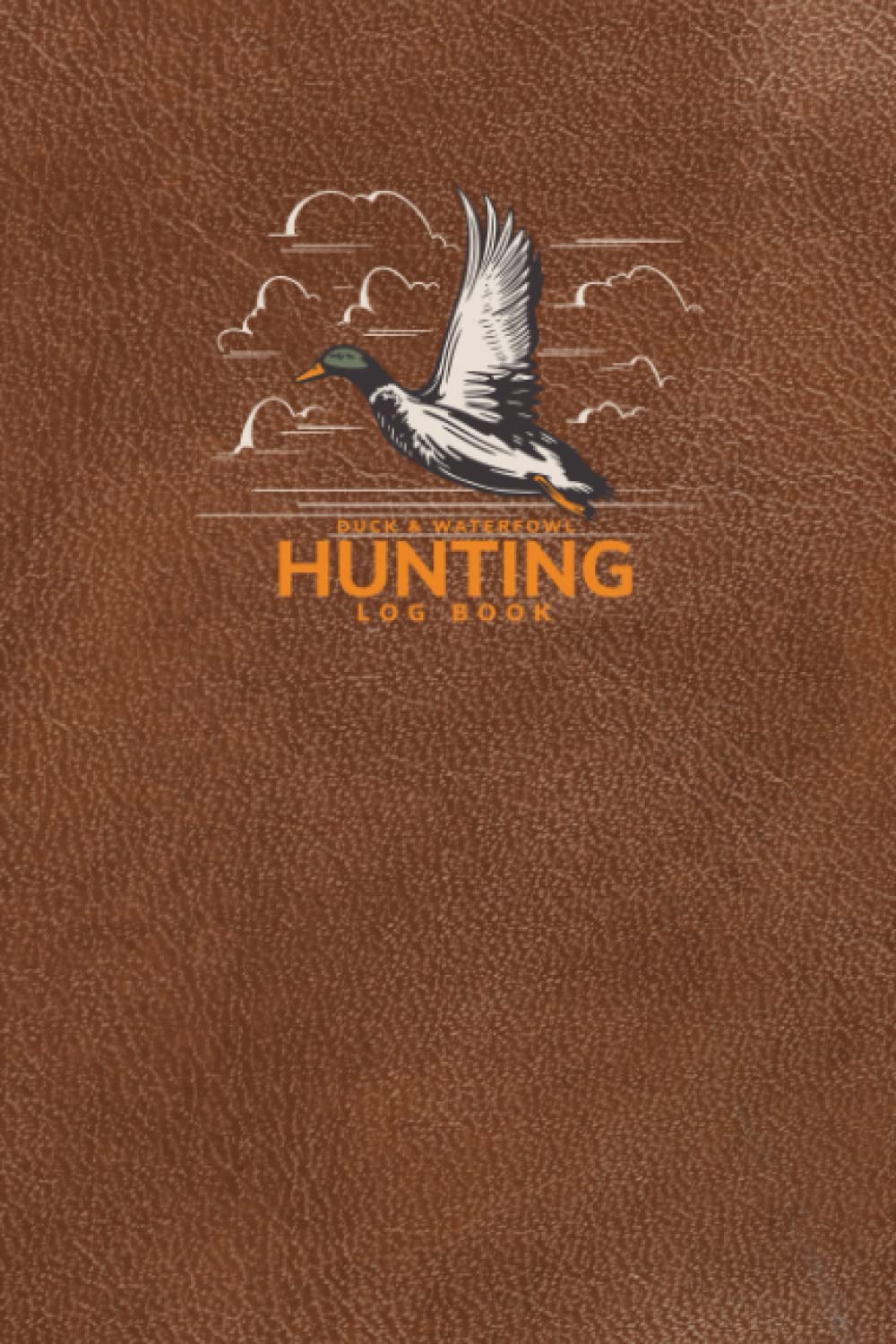 Duck & Waterfowl Hunting Log Book: A Journal for Duck and Waterfowl ...