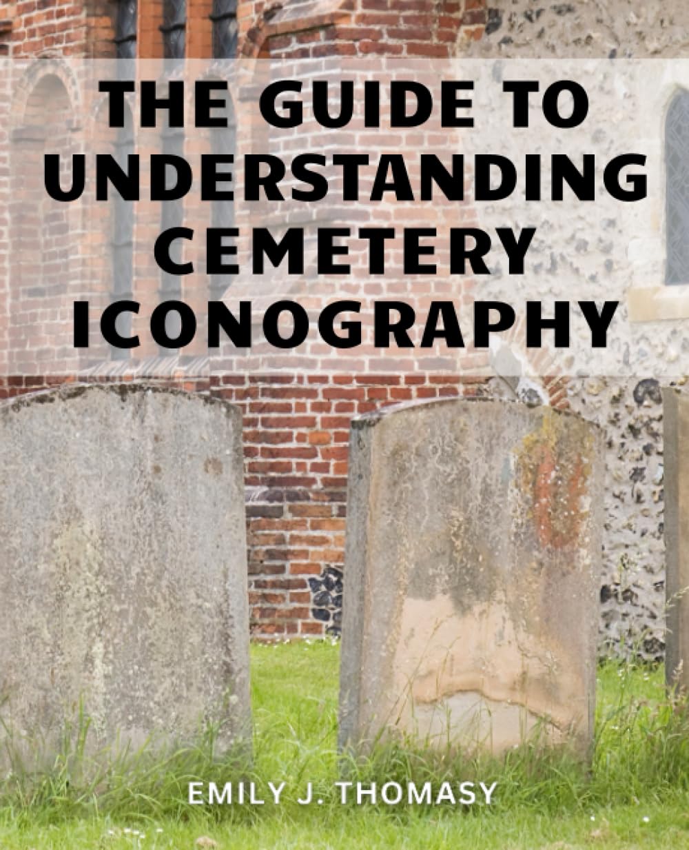 The Guide To Understanding Cemetery Iconography: A Guide to ...