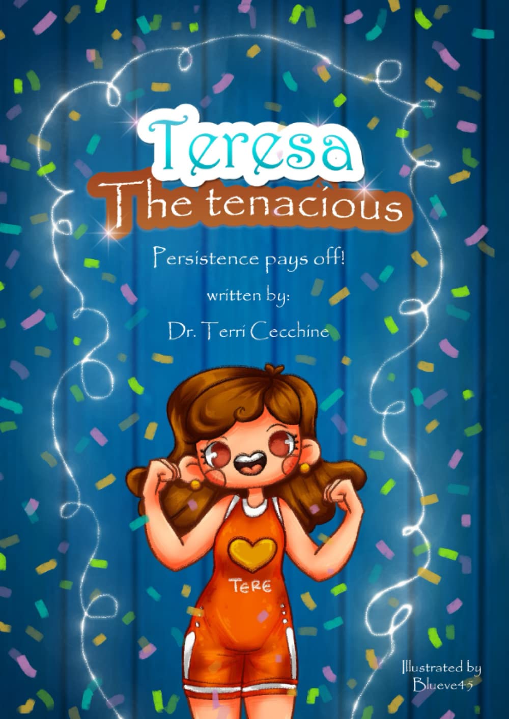 Teresa the Tenacious: Persistence Pays Off!: Cecchine, Dr. Terri, Eve45 ...