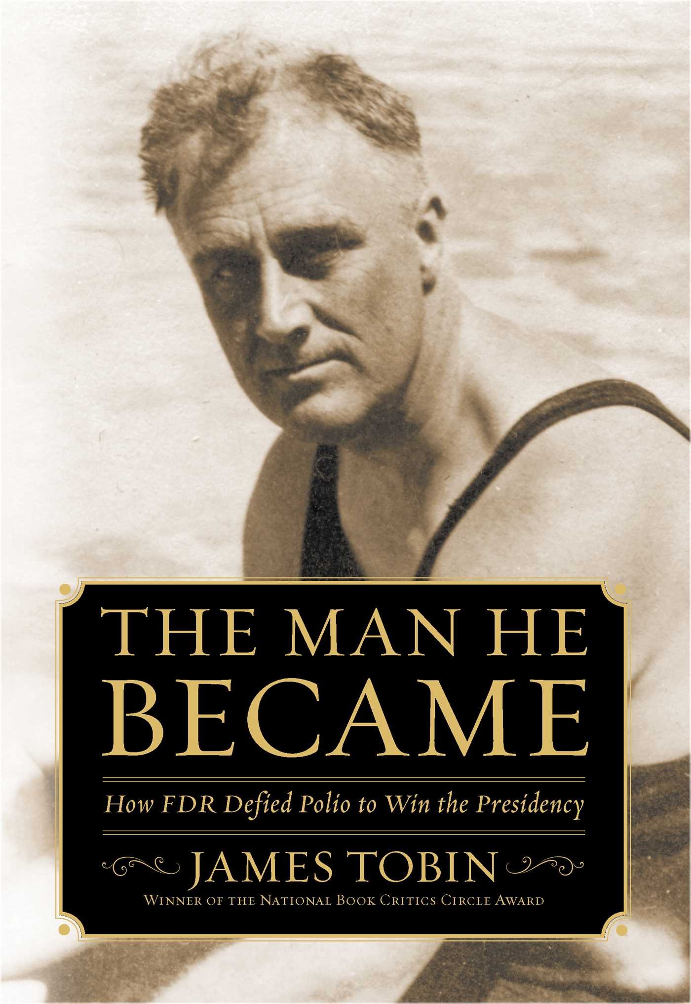 Amazon.com: The Man He Became: How FDR Defied Polio to Win the ...