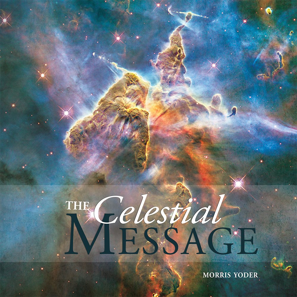 The Celestial Message: Morris Yoder: 9781939084378: Amazon.com: Books