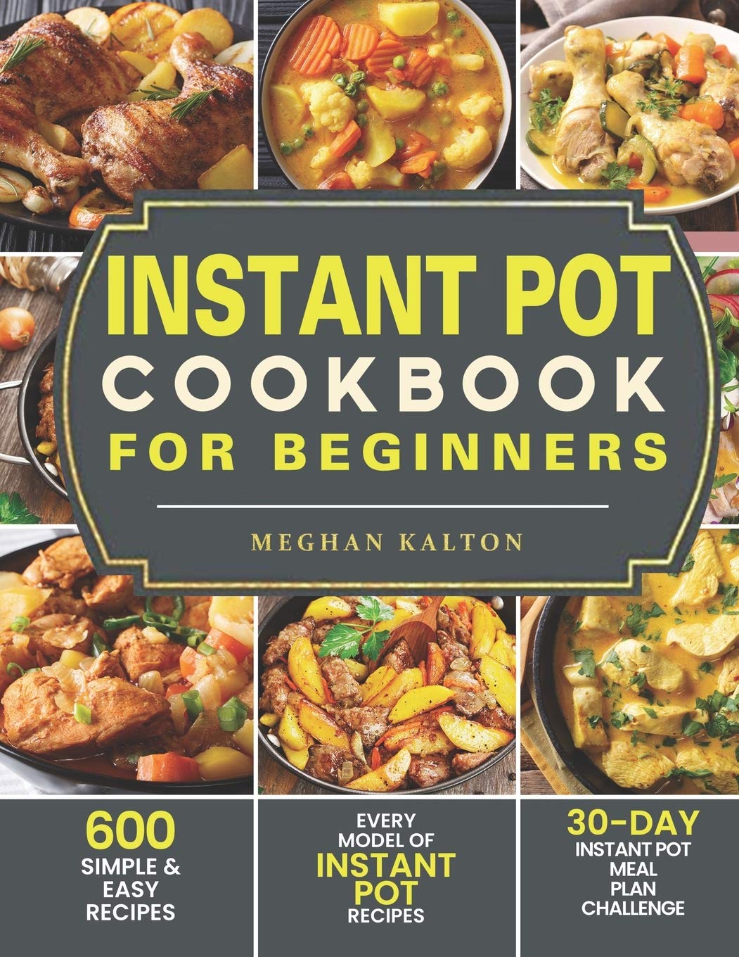 Instant Pot Cookbook for Beginners: 600 Simple & Easy Recipes - Every ...