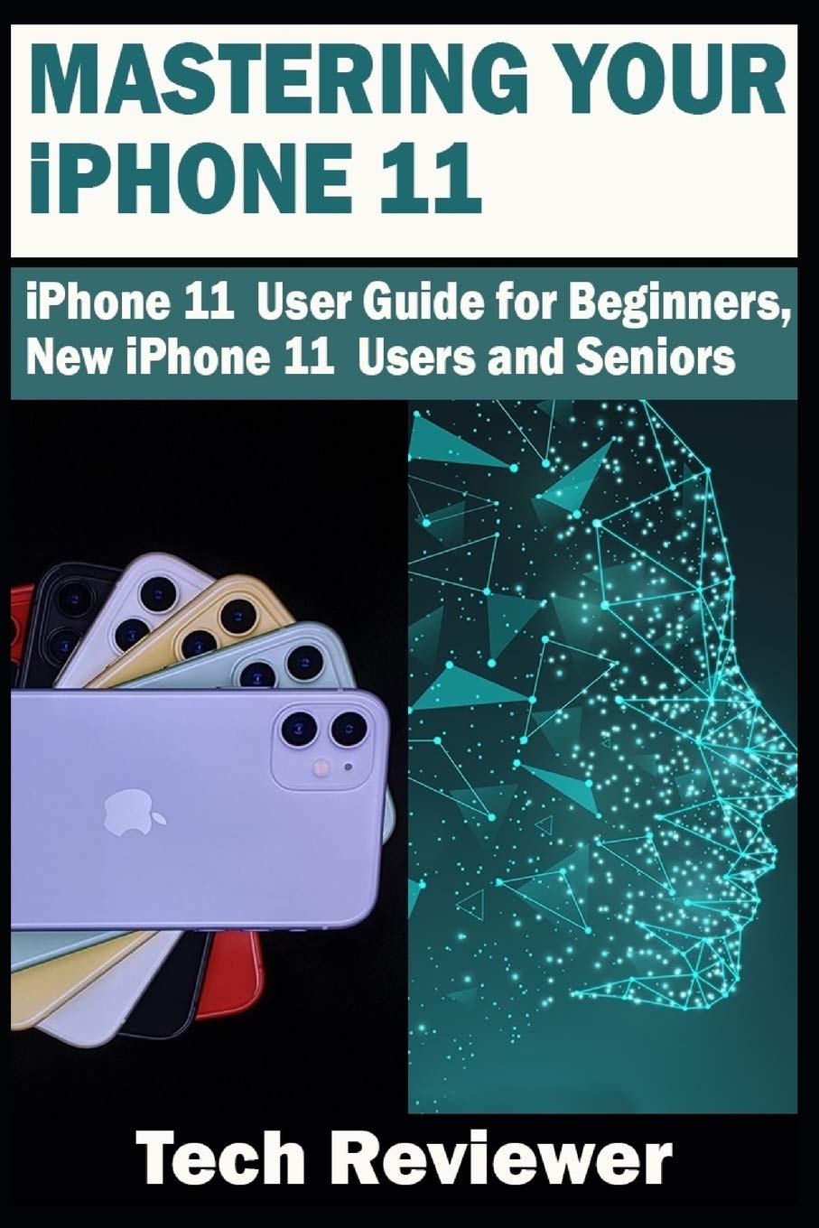 Mastering Your iPhone 11: iPhone 11 User Guide for Beginners, New ...