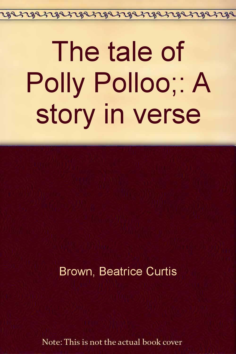 The tale of Polly Polloo;: A story in verse: Brown, Beatrice Curtis ...