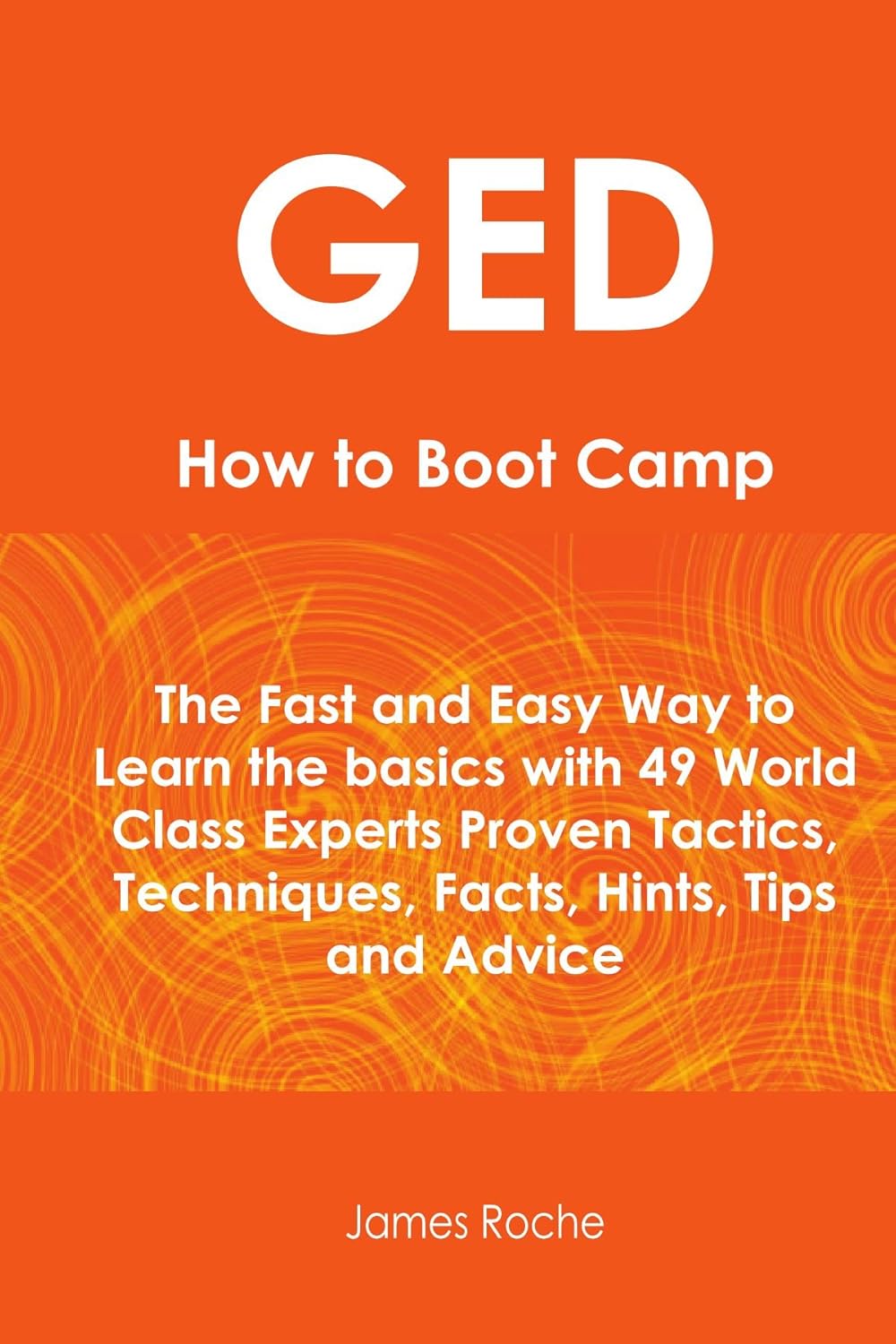 GED How to Boot Camp: The Fast and Easy Way to Learn the Basics with 49 ...