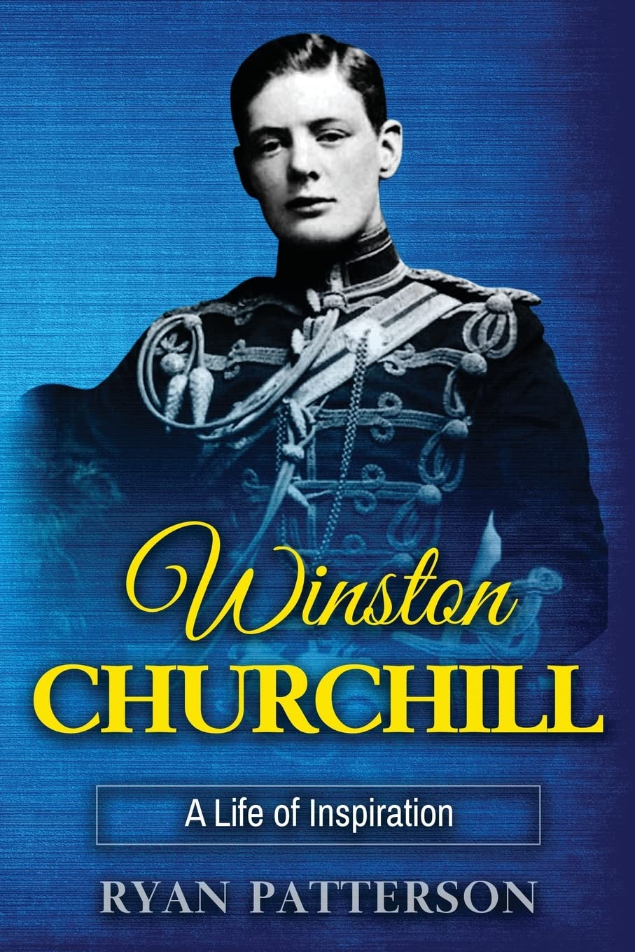 Winston Churchill: A Life of Inspiration (The True Story of Winston ...