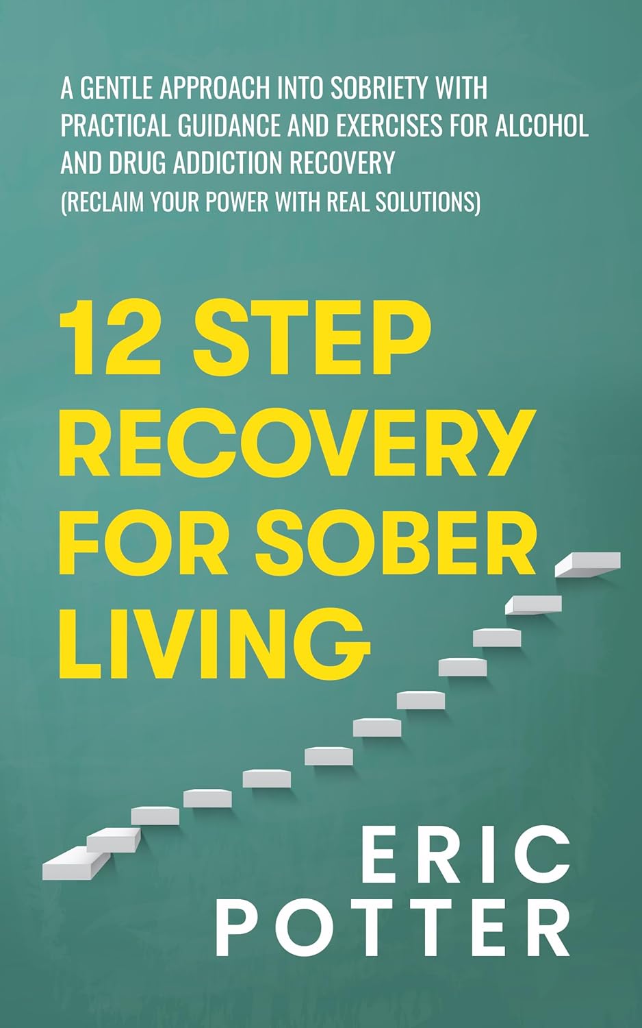 12 Step Recovery for Sober Living: A gentle approach into sobriety with ...