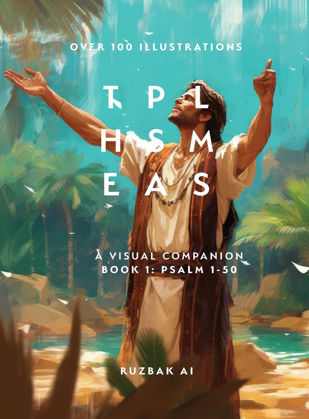 The Psalms: A Visual Companion, Book 1: Psalm 1-50: Ai, Ruzbak ...