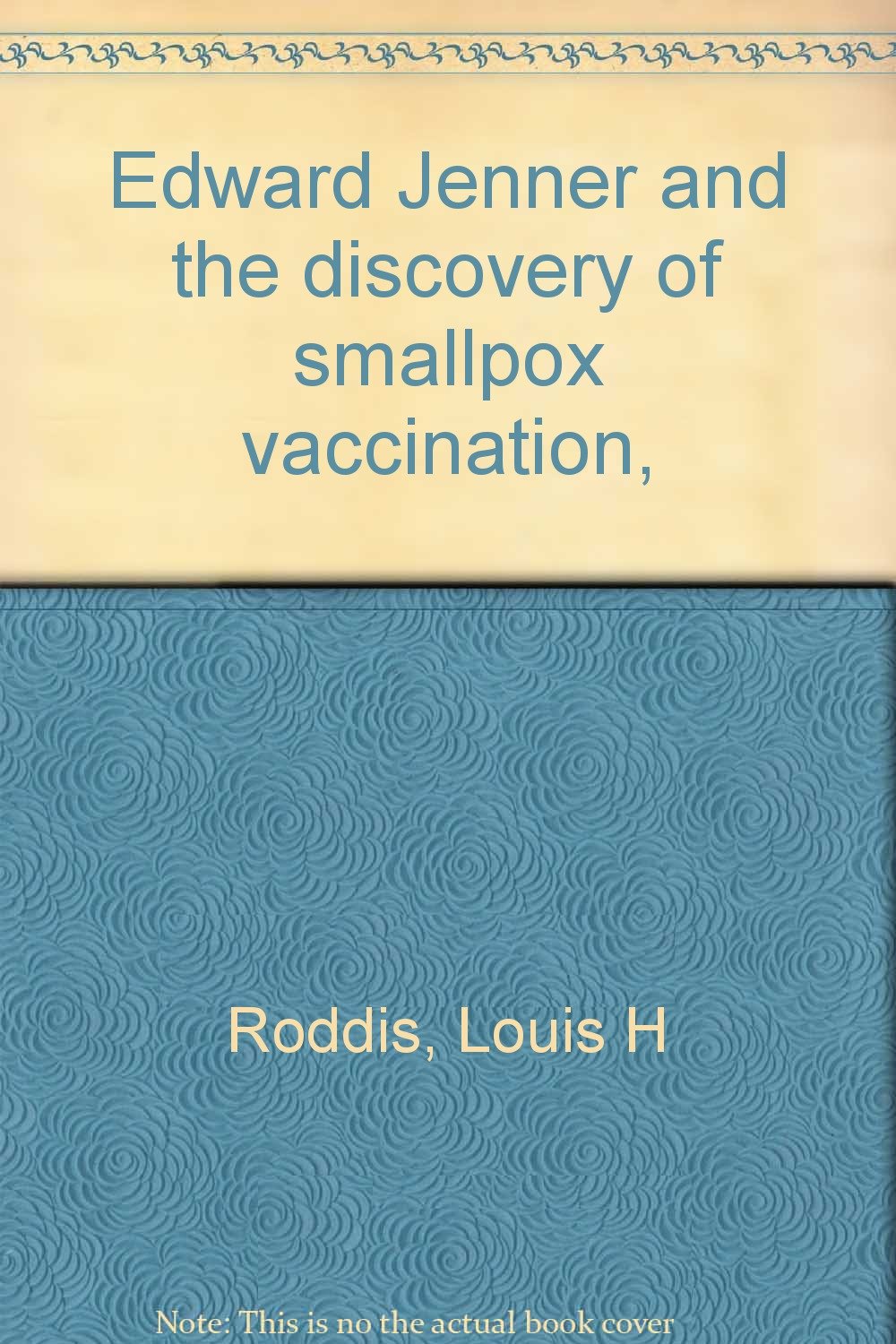Edward Jenner and the discovery of smallpox vaccination,: Roddis, Louis ...